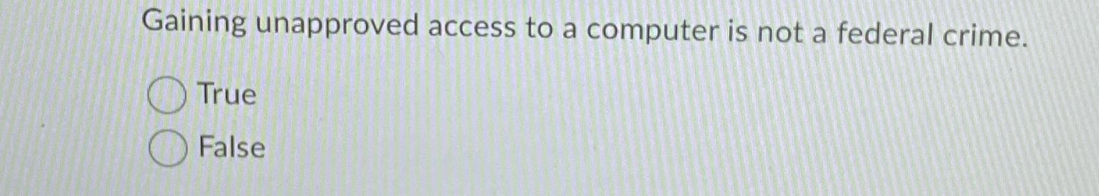 Solved Gaining unapproved access to a computer is not a | Chegg.com