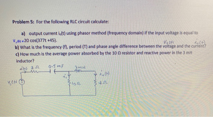 Solved Problem 5: For the following RLC circuit calculate: | Chegg.com