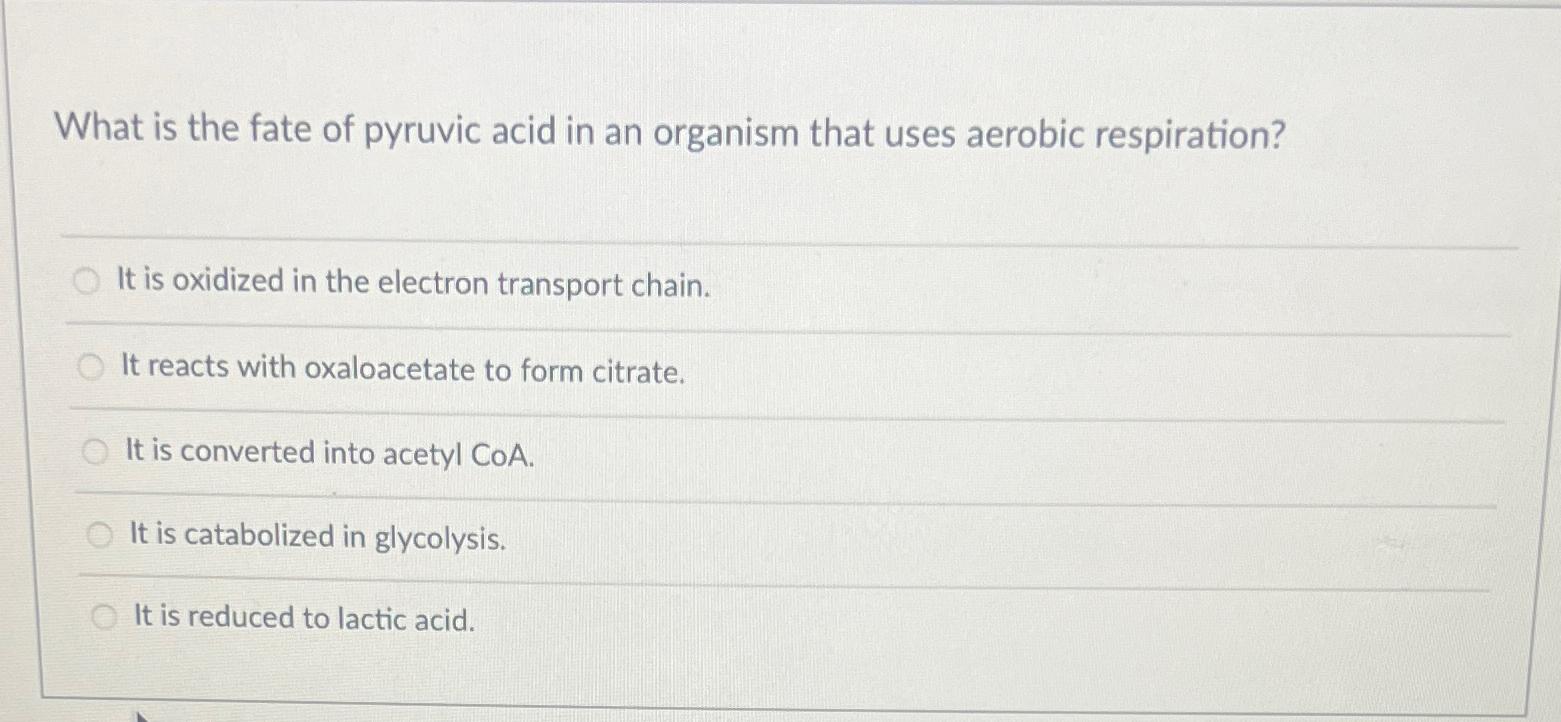 Solved What is the fate of pyruvic acid in an organism that | Chegg.com