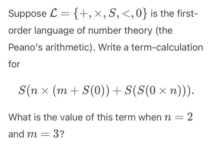 Solved Suppose L={+,×,S,