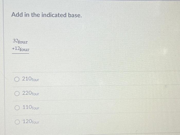Solved Add in the indicated base. 32 four +12 four 210four | Chegg.com