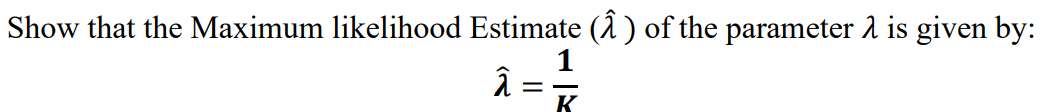 Solved Show that the Maximum likelihood Estimate (hat(λ)) of | Chegg.com