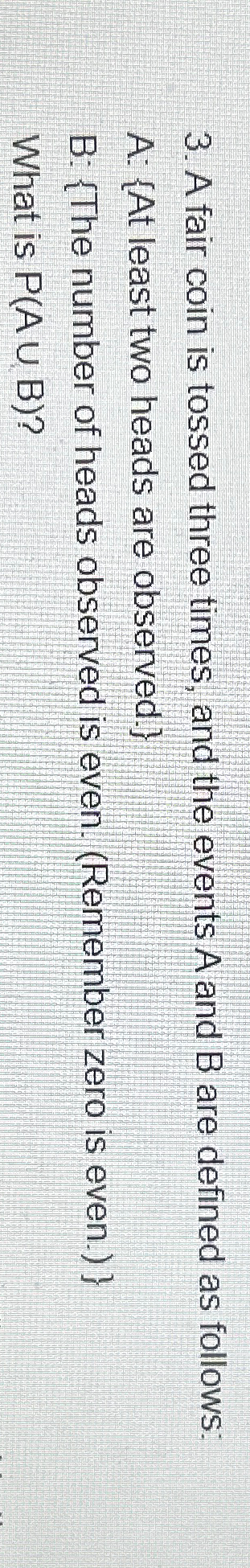 Solved A fair coin is tossed three times, and the events A | Chegg.com