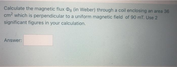 Solved Calculate the magnetic flux Og (in Weber) through a | Chegg.com