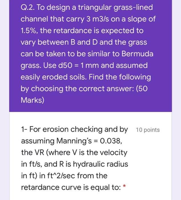 Solved Q.2. To design a triangular grass-lined channel that | Chegg.com