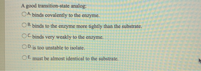Solved A good transition-state analog: A. binds covalently | Chegg.com
