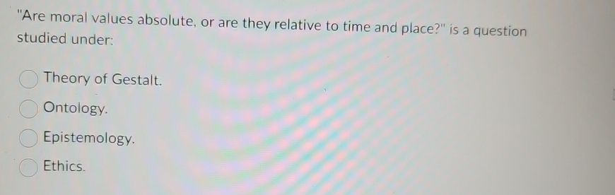Solved "Are moral values absolute, ﻿or are they relative to | Chegg.com