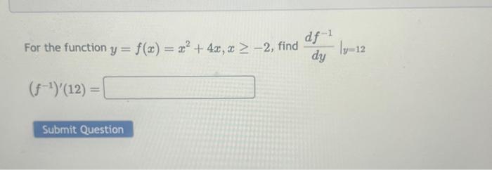 Solved For the function y=f(x)=x2+4x,x≥−2, find dydf−1∣∣y=12 | Chegg.com