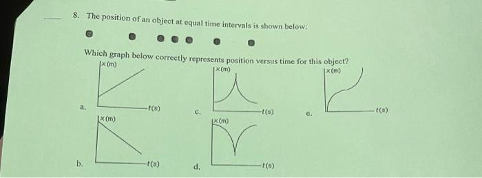 Solved 8. The position of an object at equal time intervals | Chegg.com
