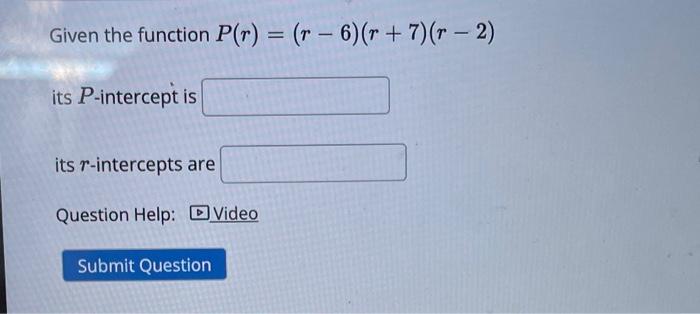 Solved Given the function P(r)=(r−6)(r+7)(r−2) its | Chegg.com