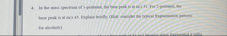 Solved In the mass spectrum of 1 -pentanol, the base peak is | Chegg.com