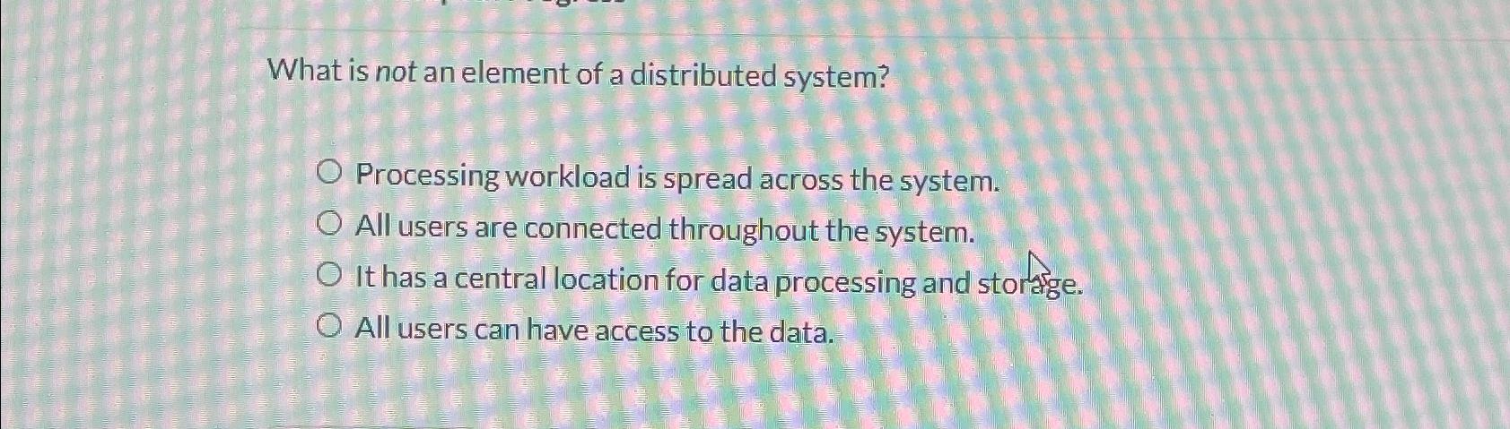 Solved What is not an element of a distributed | Chegg.com