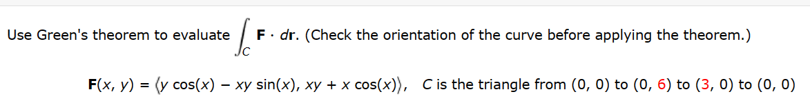 Solved Use Green's theorem to evaluate ∫C﻿F*dr. (Check the | Chegg.com