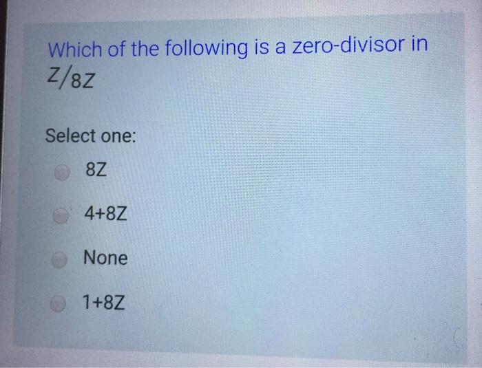 Solved Which of the following is a zero-divisor in 2/8z | Chegg.com