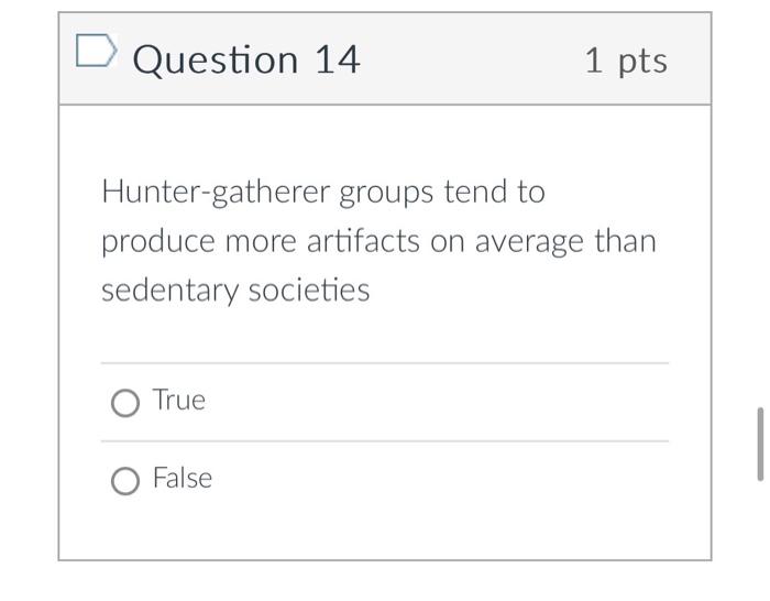 Solved Hunter-gatherer groups tend to produce more artifacts | Chegg.com