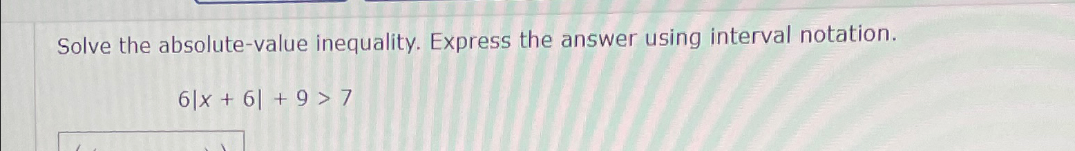 Solved Solve the absolute-value inequality. Express the | Chegg.com
