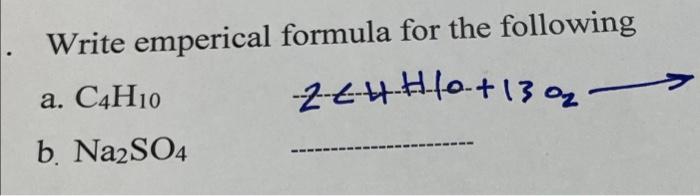Solved Write emperical formula for the following a. C4H10 b. | Chegg.com