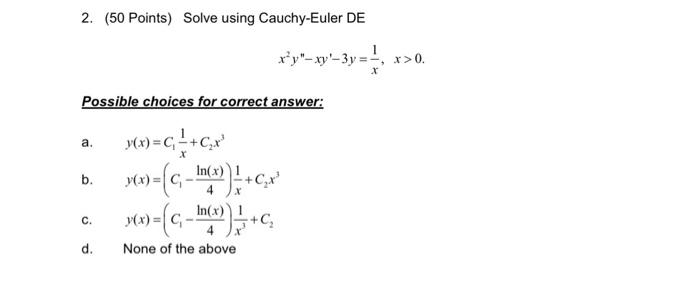 Solved 2. (50 Points) Solve using Cauchy-Euler DE Possible | Chegg.com