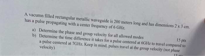 Solved A vacum filled rectangular metallic waveguide is 200 | Chegg.com