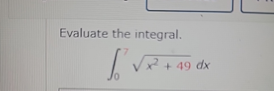 Solved Evaluate the integral.∫07x2+492dx | Chegg.com