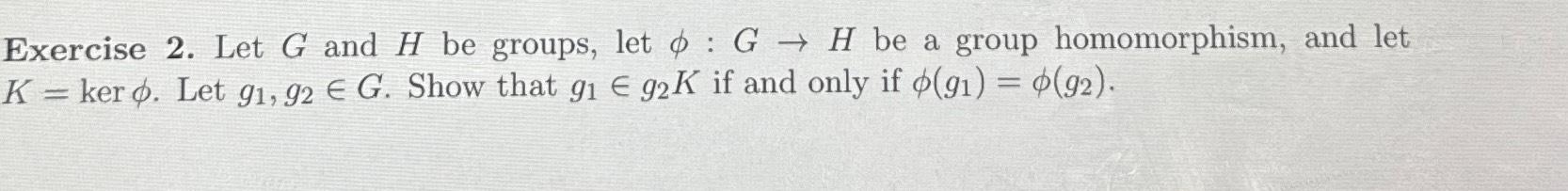 Solved Exercise 2. ﻿Let G ﻿and H ﻿be groups, let φ:G→H ﻿be a | Chegg.com
