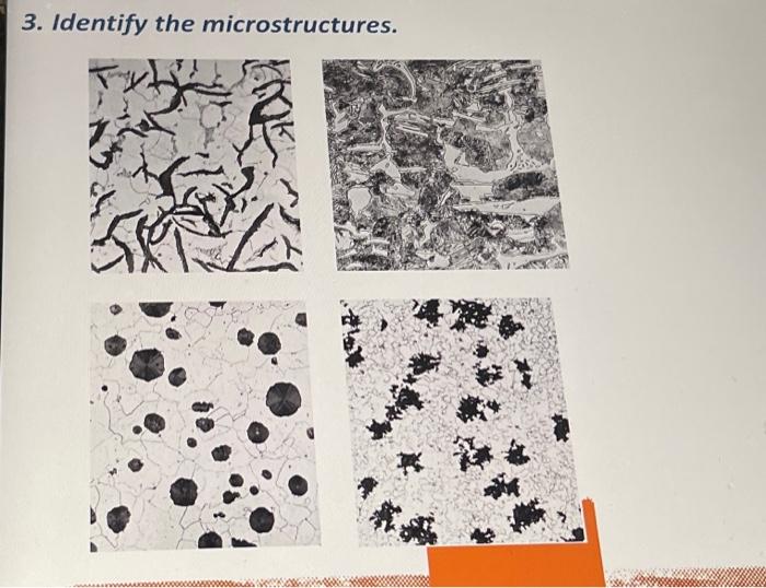 Solved 3. Identifv the microstructures. | Chegg.com