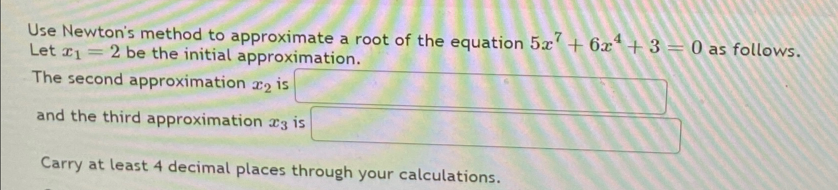 Solved Use Newton's method to approximate a root of the | Chegg.com