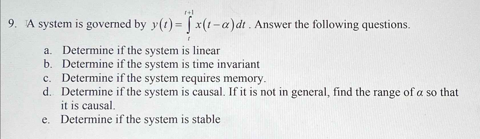 Solved A system is governed by y(t)=∫tt+1x(t-α)dt. ﻿Answer | Chegg.com