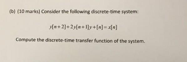 Solved (b) (10 marks) Consider the following discrete-time | Chegg.com