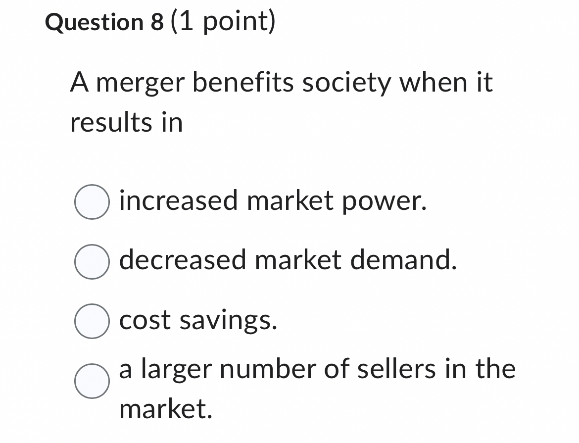 Solved Question 8 (1 ﻿point)A merger benefits society when | Chegg.com