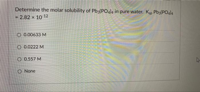 Solved Determine the molar solubility of Pb3(PO4)4 in pure | Chegg.com