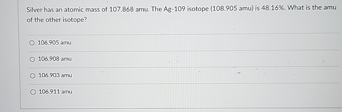 Solved Silver has an atomic mass of 107.868aμ. ﻿The Ag-109 | Chegg.com