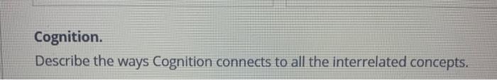 Solved Cognition. Describe the ways Cognition connects to | Chegg.com
