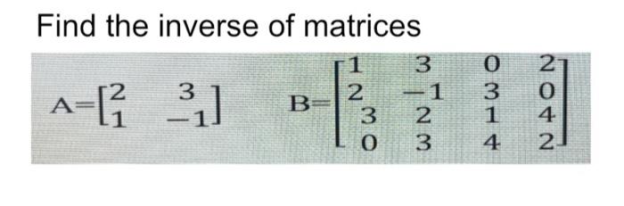 Solved Find the inverse of matrices | Chegg.com