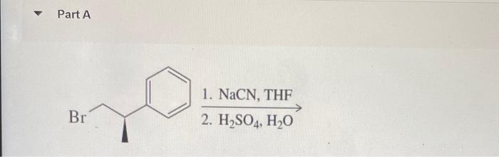 Solved Part A 1. NaCN, THF Br 2. H2SO4, H2O Part C H CN | Chegg.com