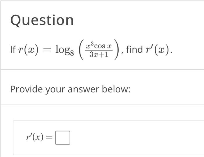 Solved Question If r(x)=log8(3x+1x3cosx), fir Provide your | Chegg.com