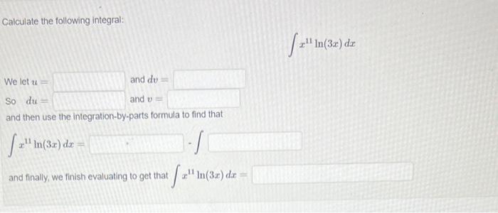 Solved Calculate the following integral: We let u= and dv= | Chegg.com