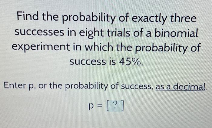 Solved Find the probability of exactly three successes in | Chegg.com
