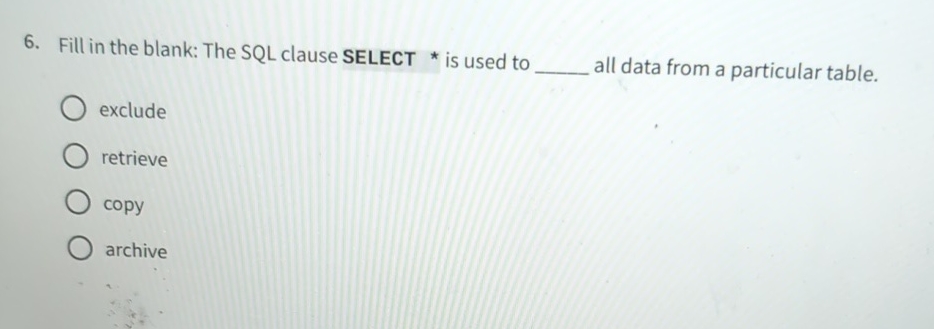 Solved Fill in the blank: The SQL clause SELECT * ﻿is used | Chegg.com