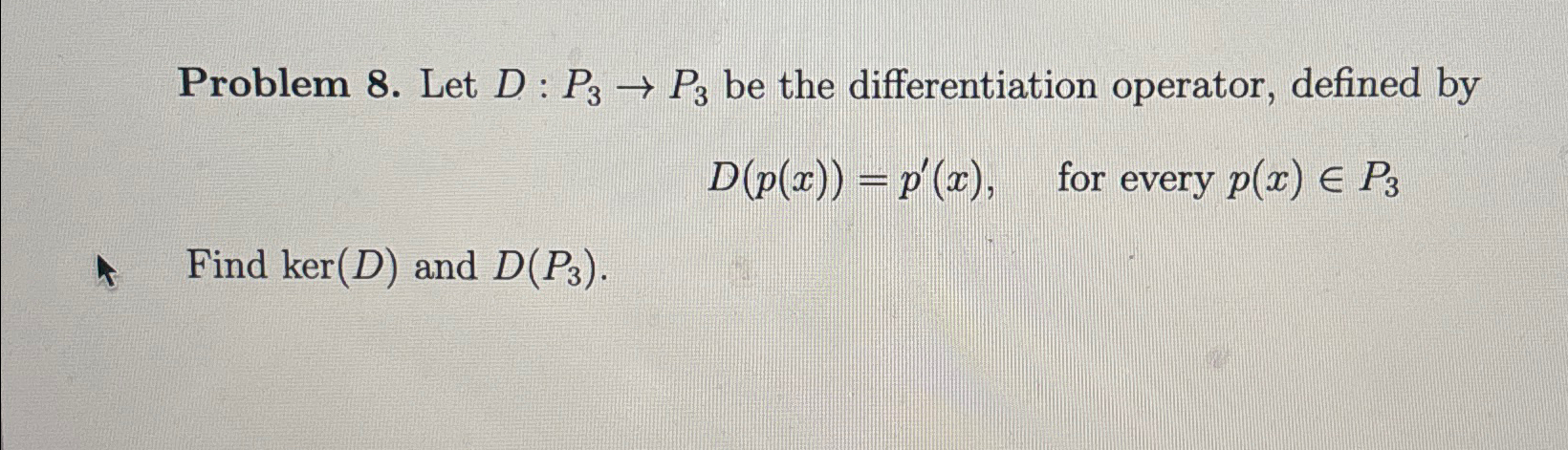 Problem 8. ﻿Let D:P3→P3 ﻿be the differentiation | Chegg.com