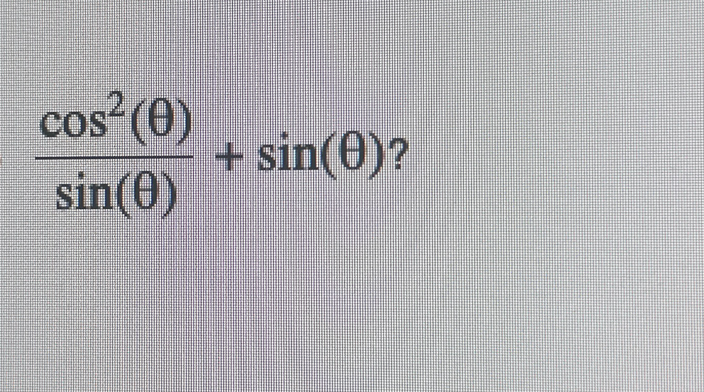 Solved cos2(θ)sin(θ)+sin(θ)? | Chegg.com