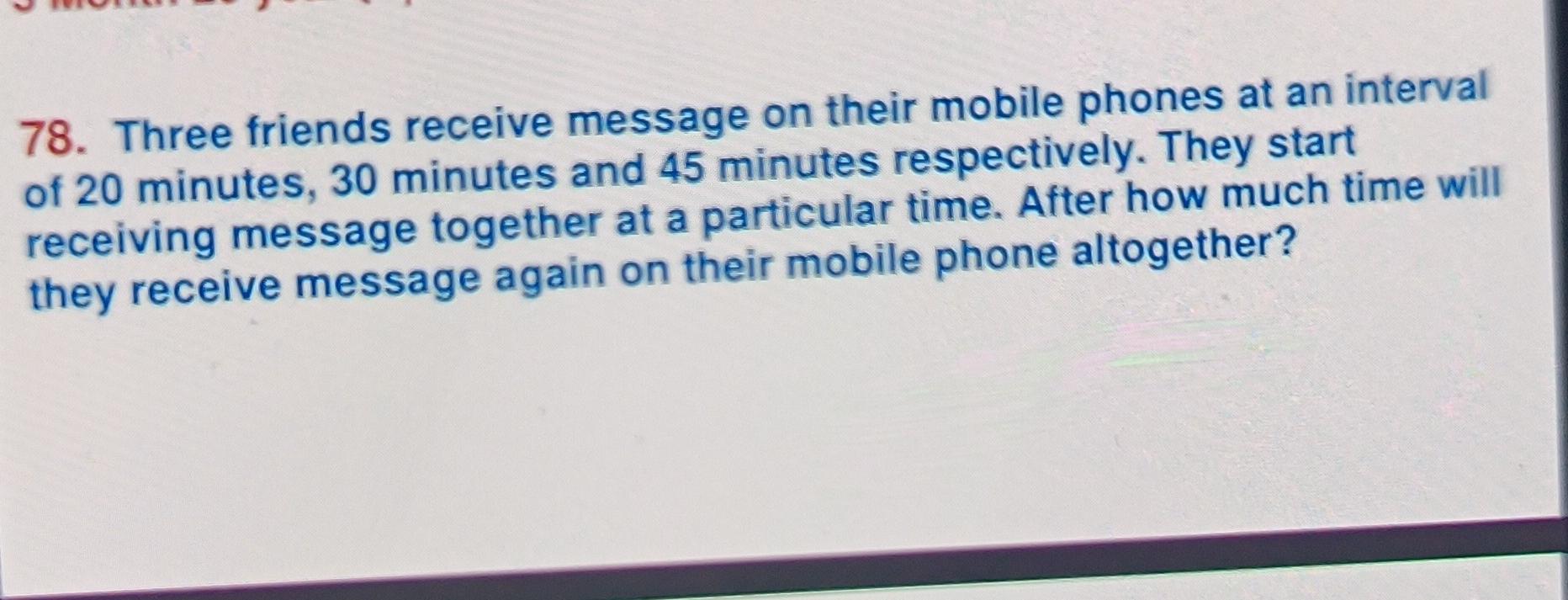 Solved 78. Three friends receive message on their mobile | Chegg.com