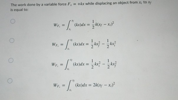 Solved The work done by a variable force Fx = +kx while | Chegg.com