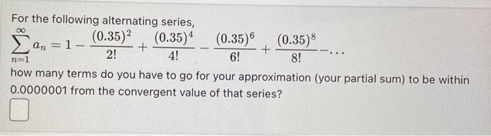 Solved For the following alternating series, | Chegg.com