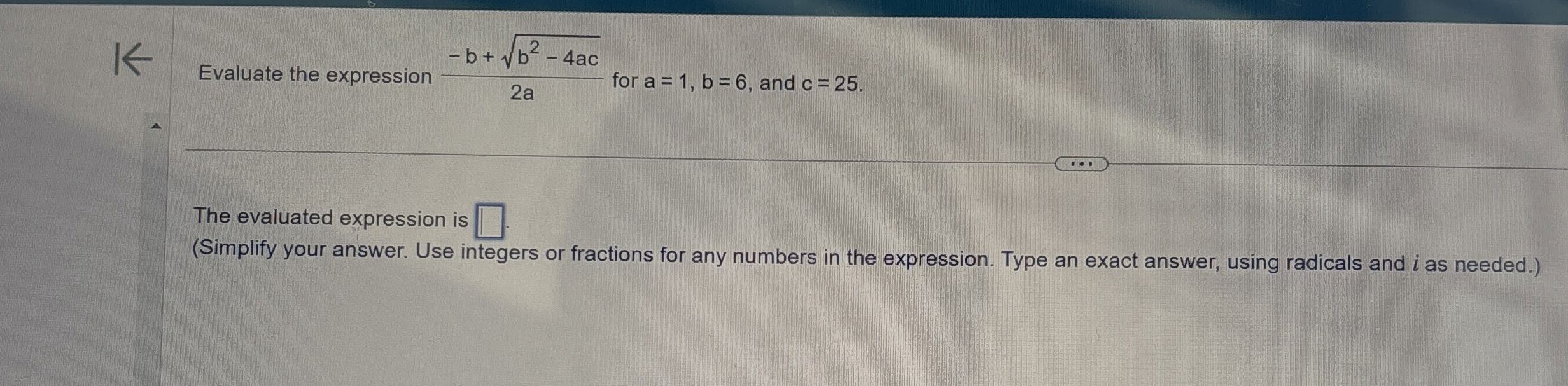 Solved Evaluate the expression -b+b2-4ac22a ﻿for a=1,b=6, | Chegg.com