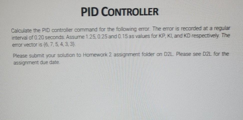 Solved PID CONTROLLER Calculate the PID controller command | Chegg.com