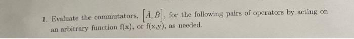 Solved 1. Evaluate the commutators, [A, B], for the | Chegg.com
