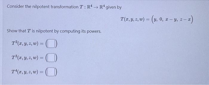 Solved Consider the nilpotent transformation T:R4→R4 given | Chegg.com