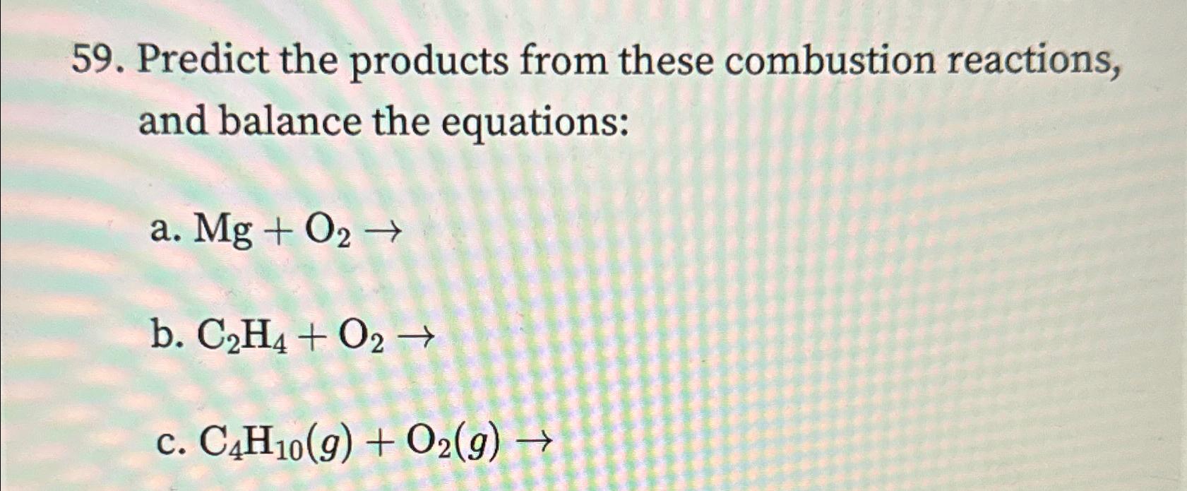 Solved Predict the products from these combustion reactions, | Chegg.com