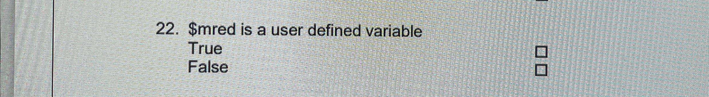 Solved $mred is a user defined variable True False | Chegg.com